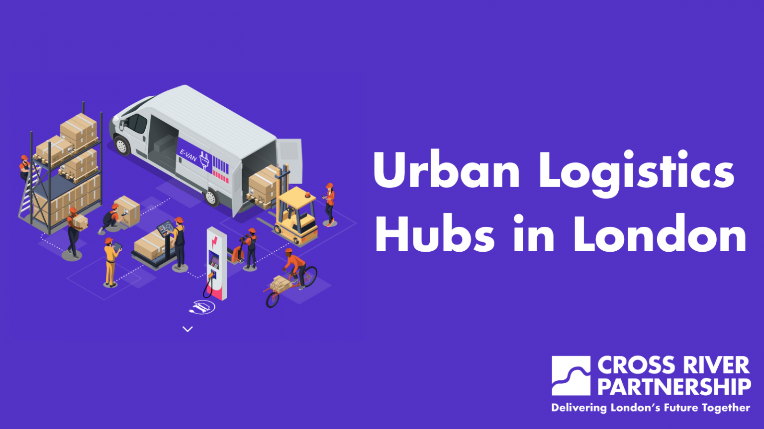 Urban Logistics Hubs in London - Cross River Partnership